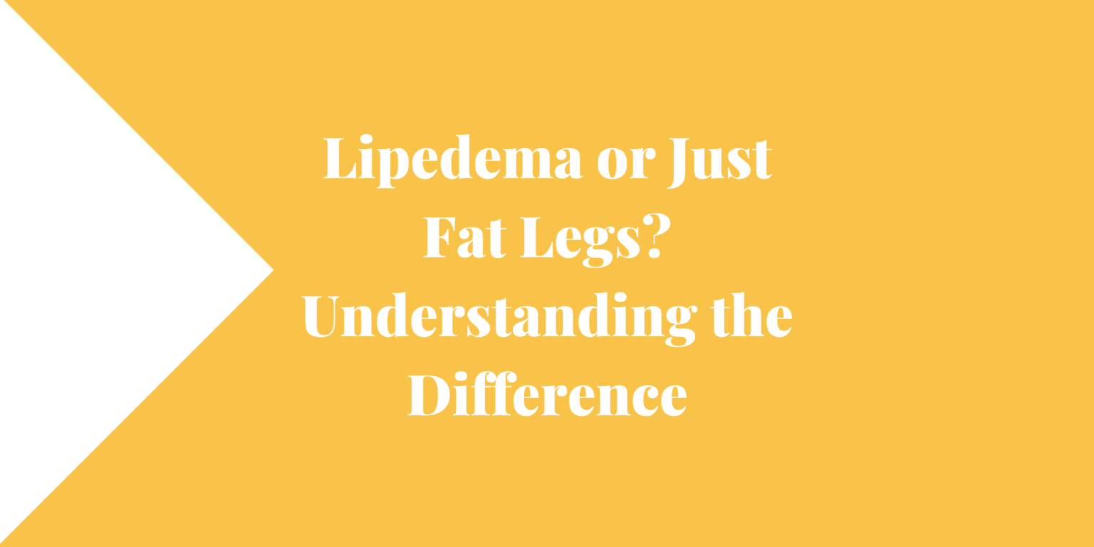 Lipedema or Just Fat Legs? Understanding the Difference - Lipedema and Me